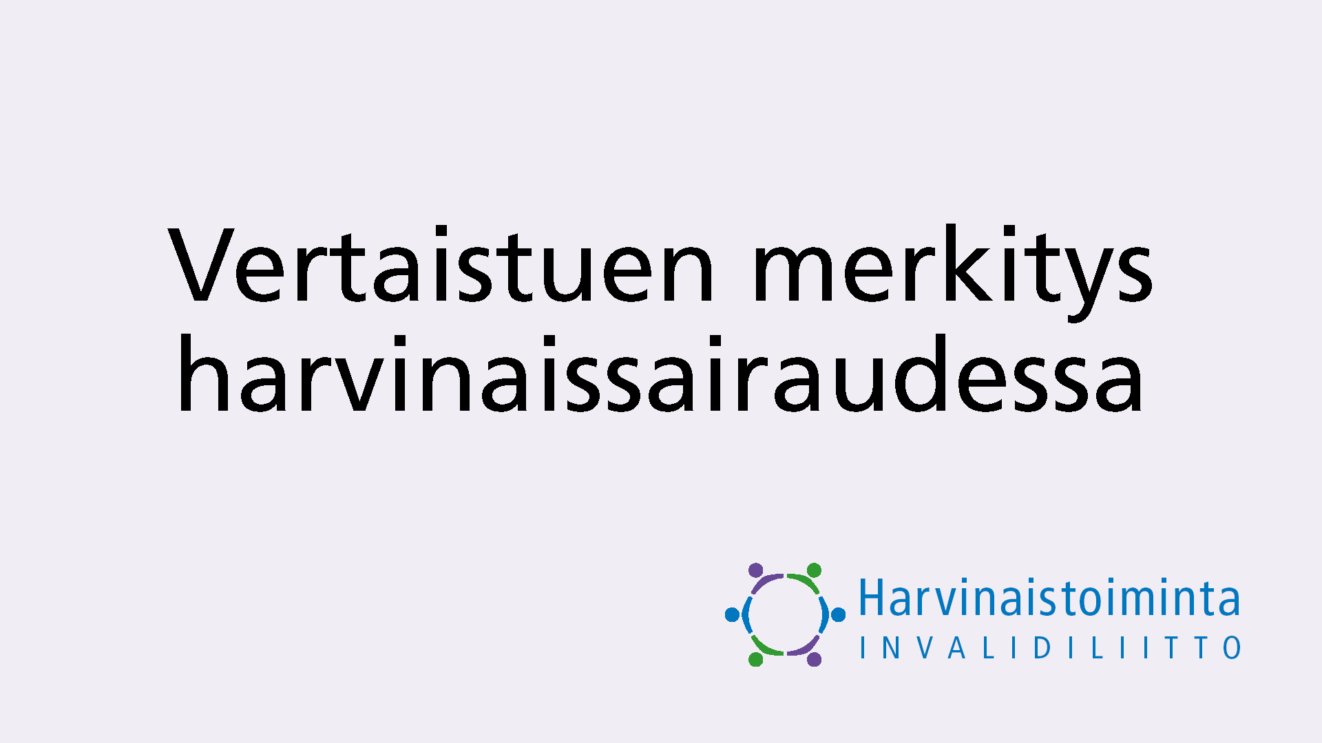 Vertaistuen merkitys harvinaissairaudessa | Invalidiliitto